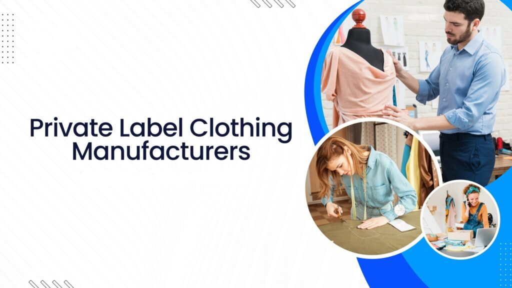 5 Key Steps To Choose The Best Private Label Clothing Manufacturer